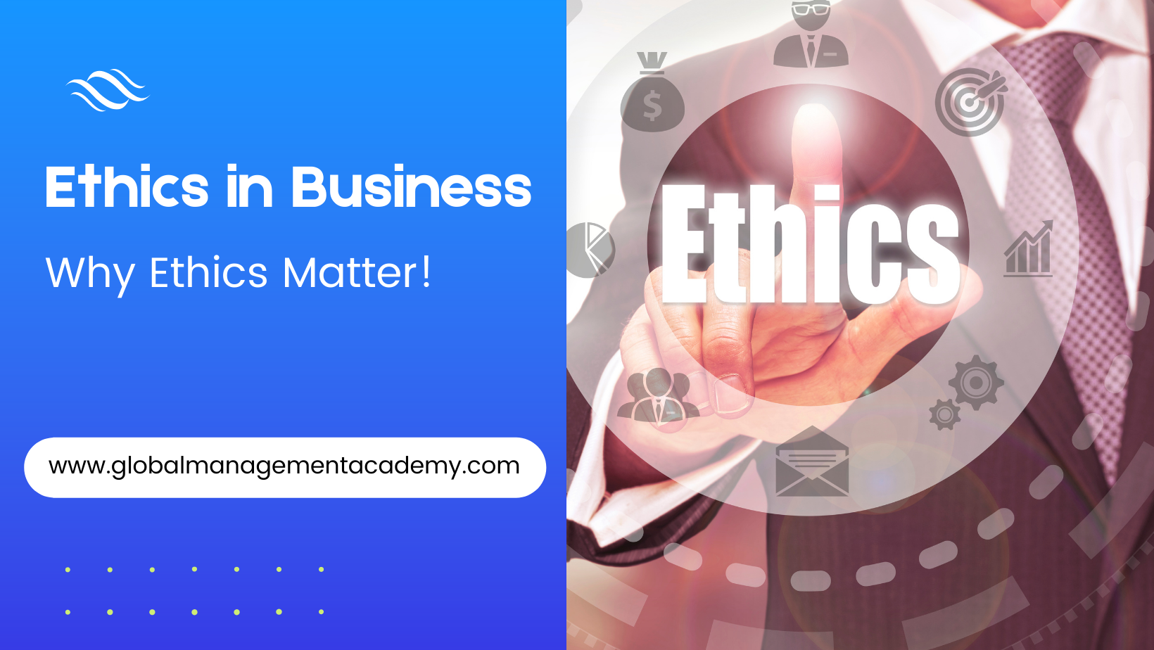 Why Ethics matter in Business - Global Management Academy Why Ethics matter in Business - Global Management Academy