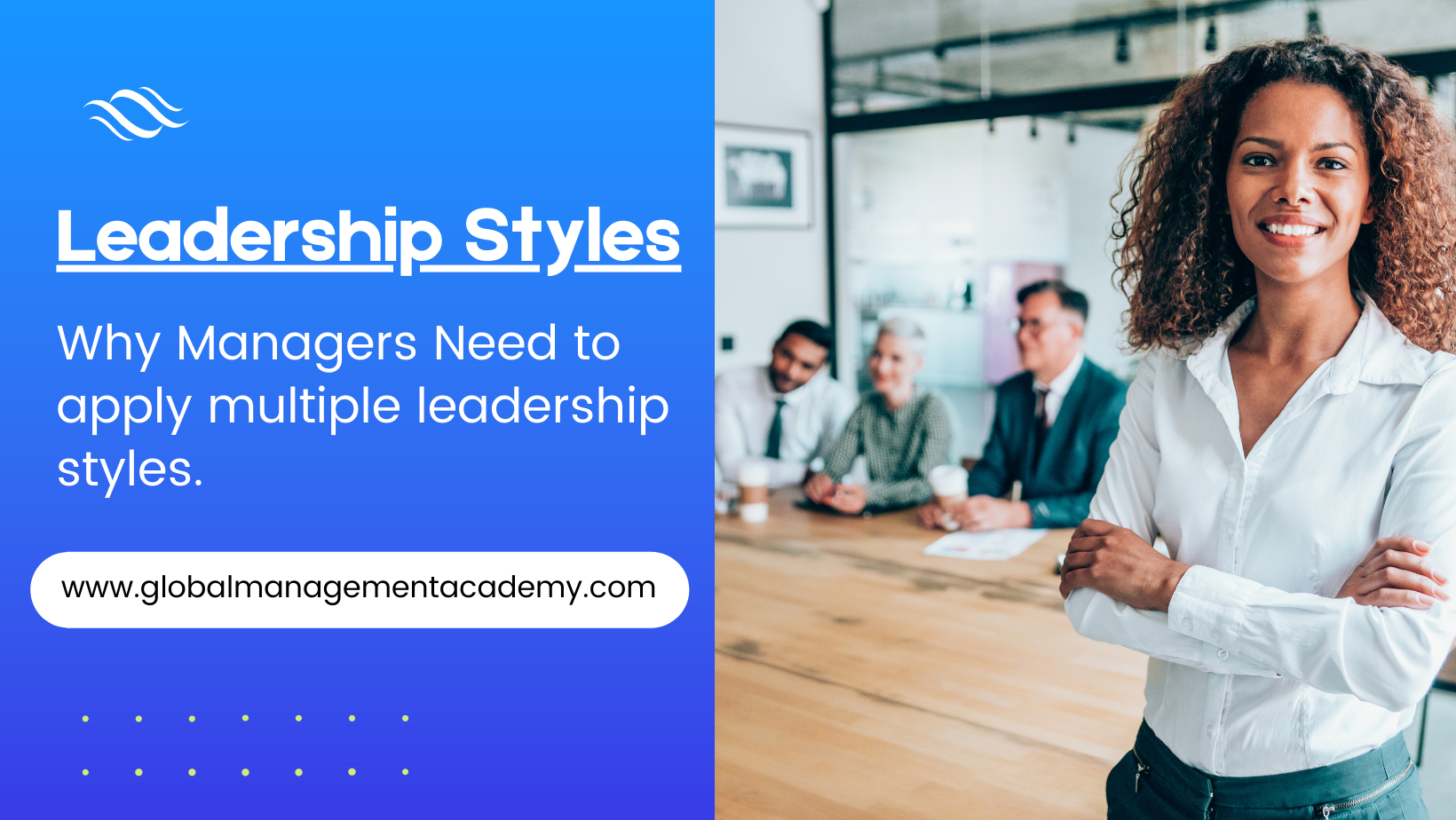 Why Managers Need Mutiple Leadership Styles - Global Management Academy