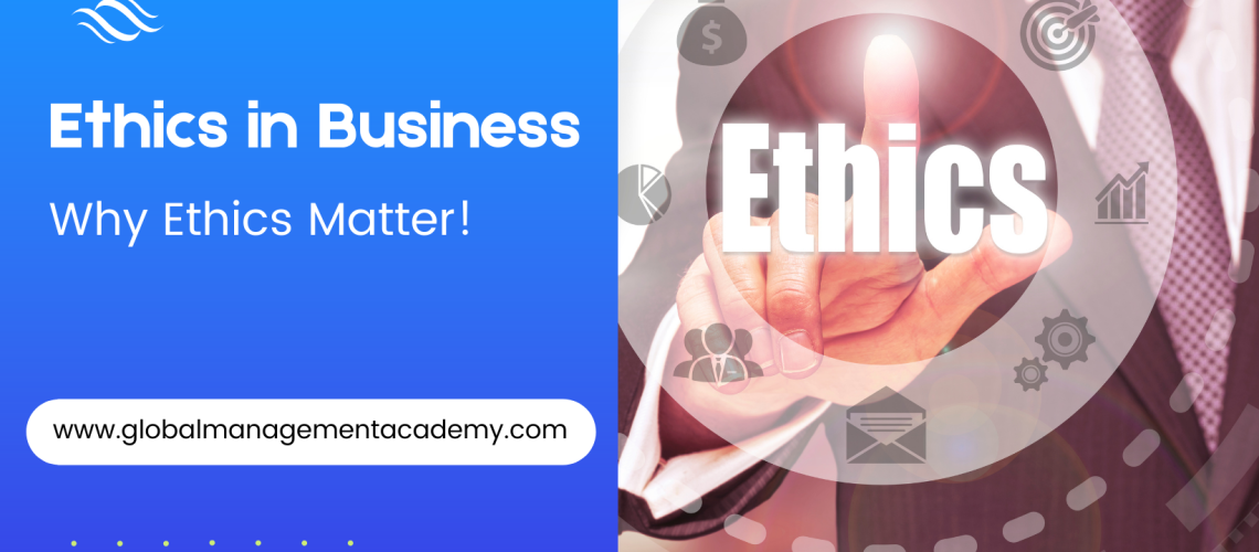 Why Ethics matter in Business - Global Management Academy